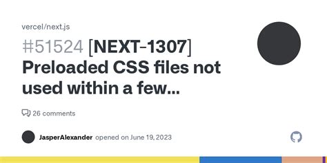 [next 1307] preloaded css files not used within a few seconds · issue 51524 · vercel next js