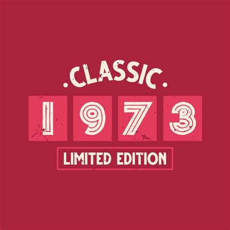 Classic 1973 Limited Edition 1973 Vintage Retro Birthday 9676812