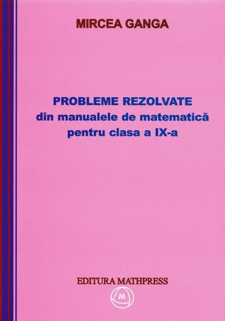 Matematica Clasa 9 Probleme Rezolvate Din Manualele De Matematica Pdf Autor Mircea Ganga