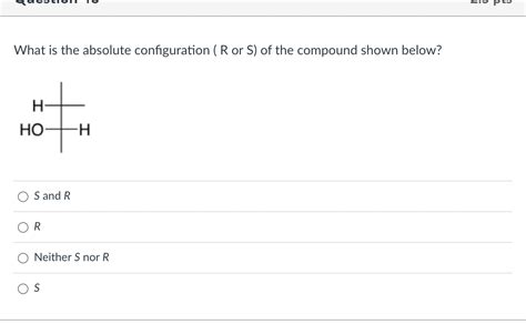 Solved What Is The Absolute Configuration R Or S Of The Chegg