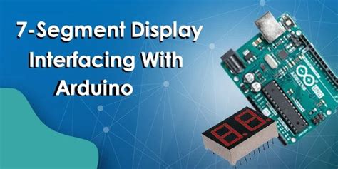 7 Segment Display Introduction Types And Interfacing With Arduino