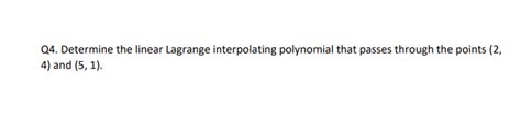 Solved Q4 Determine The Linear Lagrange Interpolating