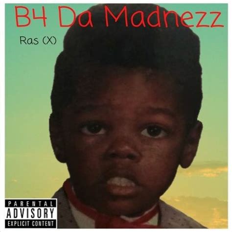 Stream B4 Da Madnezz Ep Stream By Ras X Listen Online For Free On Soundcloud