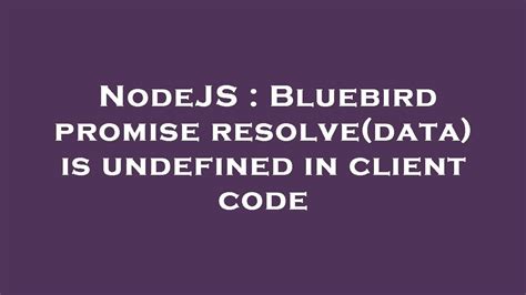 Nodejs Bluebird Promise Resolvedata Is Undefined In Client Code Youtube