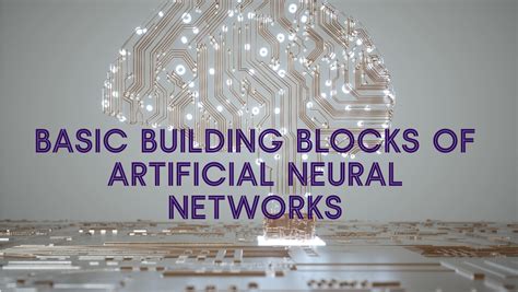 basic building blocks of artificial neural networks