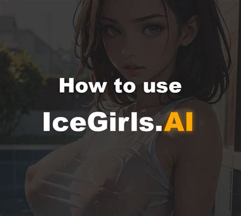 How To Use IceGirls AI IceGirlsAi