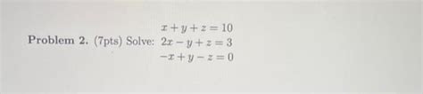 Solved X Y Z 10 Problem 2 7pts Solve 2xy Z 3 X Yz 0 Chegg Com