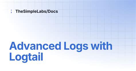 Advanced Logs With Logtail Thesimplelabsdocs
