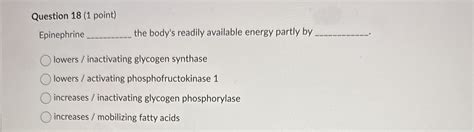 Solved Question 18 1 Point Epinephrine The Body S Chegg Com