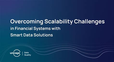 Overcoming Scalability Challenges In Financial Systems With Smart Data Unicage