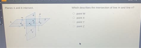 Solved Planes A And B Intersect Which Describes The Intersection Of Line M And Line N Point W