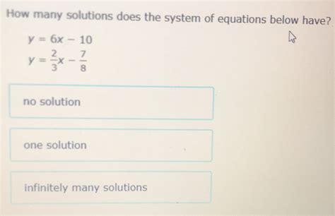 Solved How Many Solutions Does The System Of Equations Below Have Y 6x 10 Y 2 3 X 7 8 No