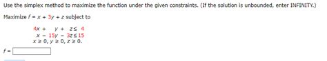 Solved Use The Simplex Method To Maximize The Function Under
