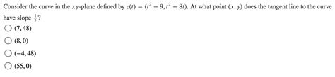 Solved Consider The Curve In The Xy Plane Defined By C T Chegg