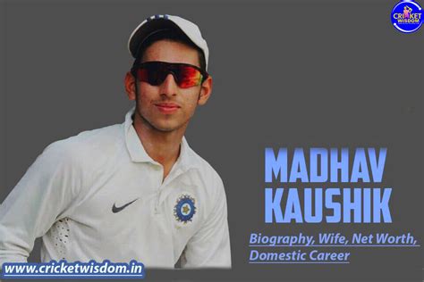 Madhav Kaushik Biography Wife Net Worth Domestic Career Cricket Wisdom