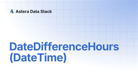 Datedifferencehours Datetime Astera Data Stack