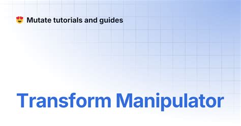 Transform Manipulator Mutate Tutorials And Guides