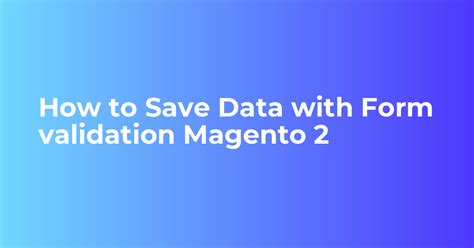 How To Save Data With Form Validation Magento 2 Webkul Blog