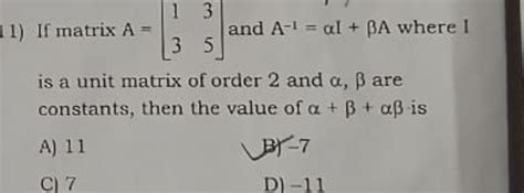 11 If Matrix A [13 35 ] And A−1 αi βa Where 1 Is A Unit Matrix Of Order