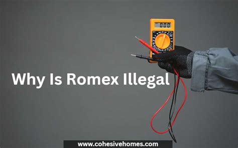 Why Is Romex Illegal Cohesive Homes