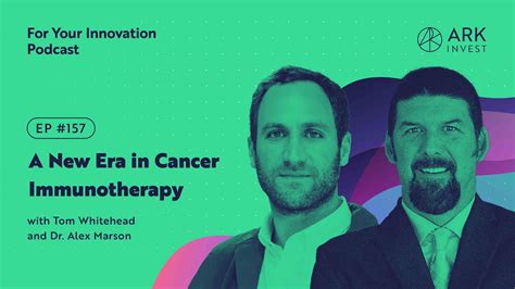 A New Era In Cancer Immunotherapy With Tom Whitehead And Dr Alex