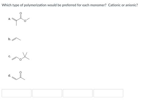 Solved Which Type Of Polymerization Would Be Preferred For
