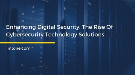 Intoneccm On Linkedin Enhancing Digital Security The Rise Of Cybersecurity Technology Solutions