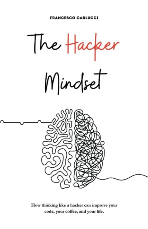 the hacker mindset how thinking like a hacker can improve your code your coffee and your life