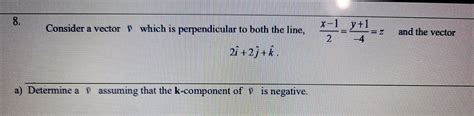 Solved Consider A Vector Which Is Perpendicular To Both The Chegg Com