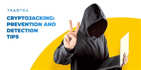 Cryptojacking Prevention And Detection Tips Trastra Crypto Card