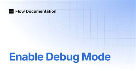 Enable Debug Mode Flow Documentation