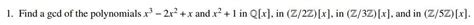 Solved Find A Gcd Of The Polynomials X3−2x2 X And X2 1 In
