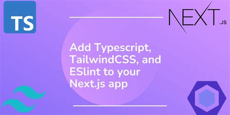 Add Typescript Tailwindcss And Eslint To Your Nextjs App Dev Community