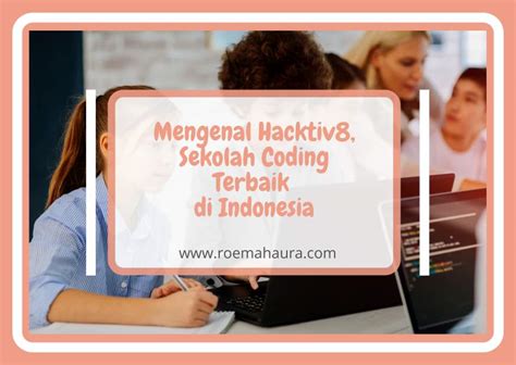 Mengenal Hacktiv8 Sekolah Coding Terbaik Di Indonesia