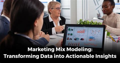Marketing Mix Modeling Transforming Data Into Actionable Insights