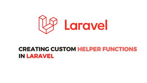 Creating Custom Helper Functions In Laravel
