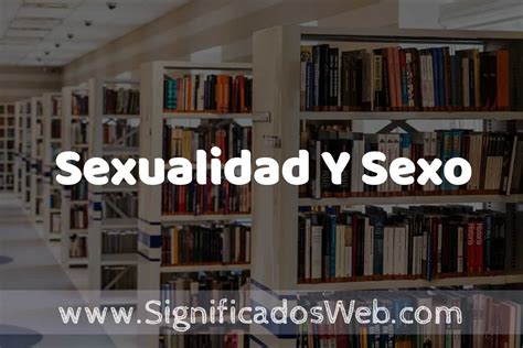 Concepto De Sexualidad Y Sexo ️ Significado Y Definición