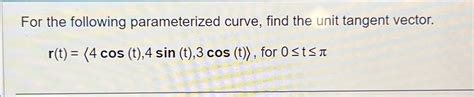 Solved For The Following Parameterized Curve Find The Unit
