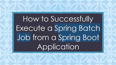 How To Successfully Execute A Spring Batch Job From A Spring Boot Application Youtube
