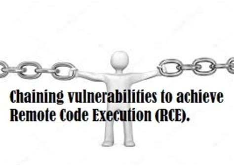 Chaining Vulnerabilities To Achieve Remote Code Execution Rce By