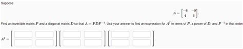 Solved Supposea [ 6 846] Find An Invertible Matrix P ﻿and A