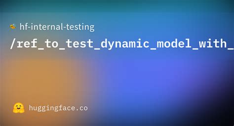 Hf Internal Testingreftotestdynamicmodelwithutil · Hugging Face