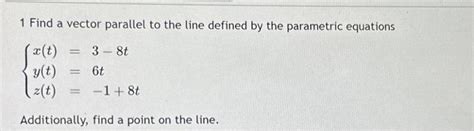 Find A Vector Parallel To The Line Defined By The Chegg Com
