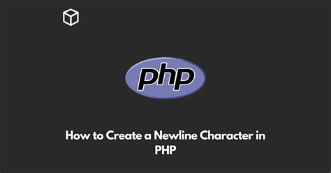 How To Create A Newline Character In Php Programming Cube