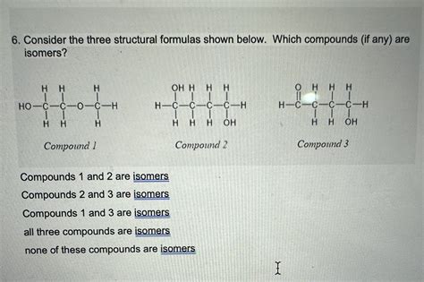 Solved 6 Consider The Three Structural Formulas Shown Chegg Com