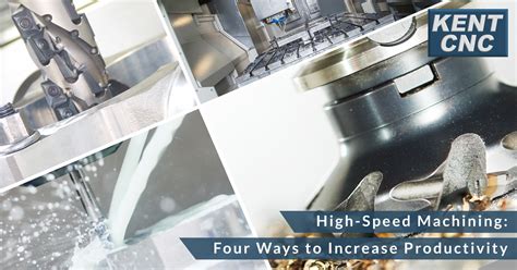 High Speed Machining Four Ways To Increase Productivity And Cut Costs Kent Cnc
