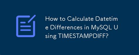 如何使用 Timestampdiff 計算 Mysql 中的日期時間差異？ Mysql教程 Php中文網