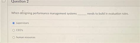 solved question 2when designing performance management