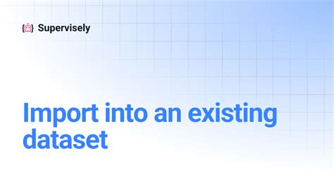 Import Into An Existing Dataset Supervisely