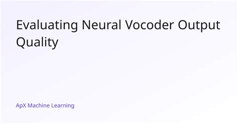 Evaluating Neural Vocoder Output Quality